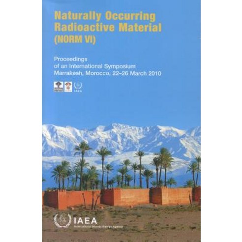 Naturally Occurring Radioactive Material (Norm VI): Proceedings of an ...