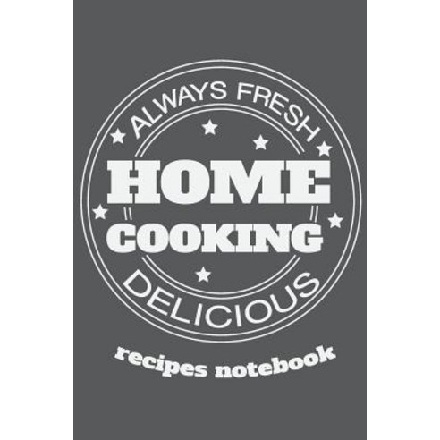 Recipes Notebook Always Fresh Home Cooking Delicious: Recipes Notebook ...