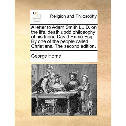 A Letter to Adam Smith LL.D. on the Life Death Updd Philosophy of His ...