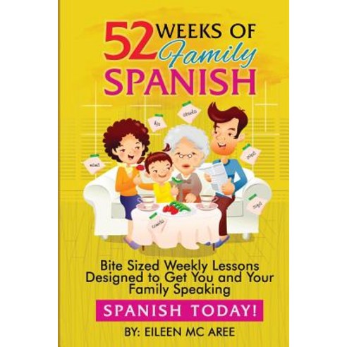 52 Weeks of Family Spanish: Bite Sized Weekly Lessons to Get You and ...