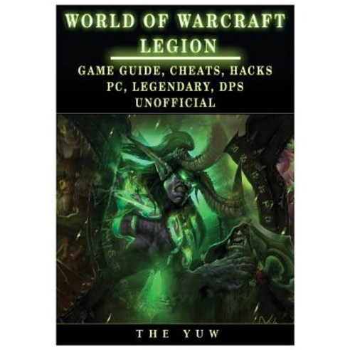 World of Warcraft Legion: Game Guide Cheats Hacks PC Legendary Dps ...