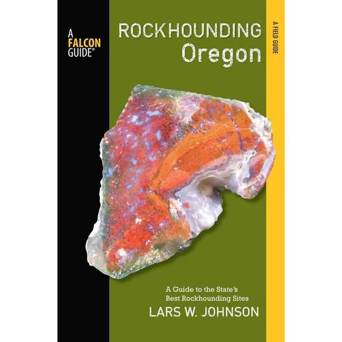 Rockhounding Oregon: A Guide to the State''s Best Rockhounding Sites ...