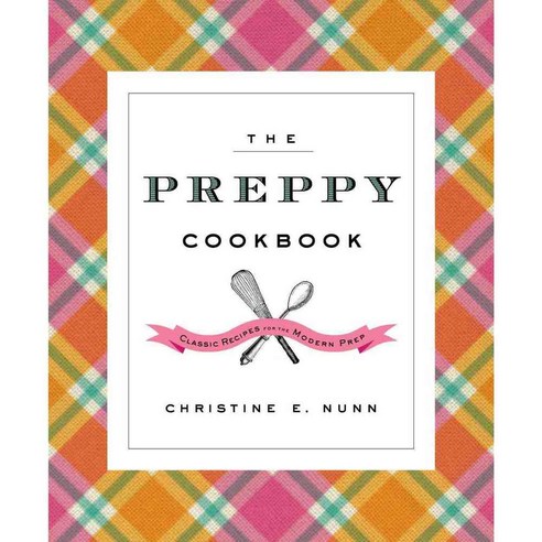 The Preppy Cookbook: Classic Recipes for the Modern Prep, New Harvest ...
