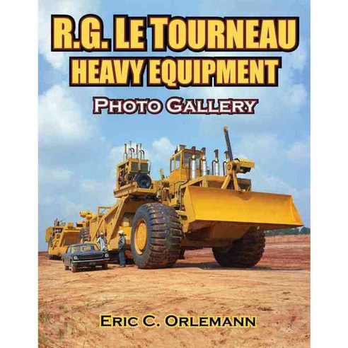 LeTourneau Heavy Equipment: A Photographic History from 1921 to Today ...