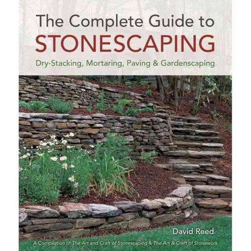 The Complete Guide to Stonescaping: Dry-Stacking Mortaring Paving ...