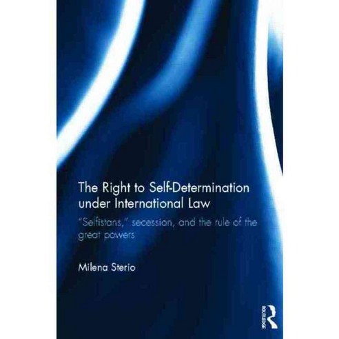 The Right to Self-determination Under International Law: Selfistans ...