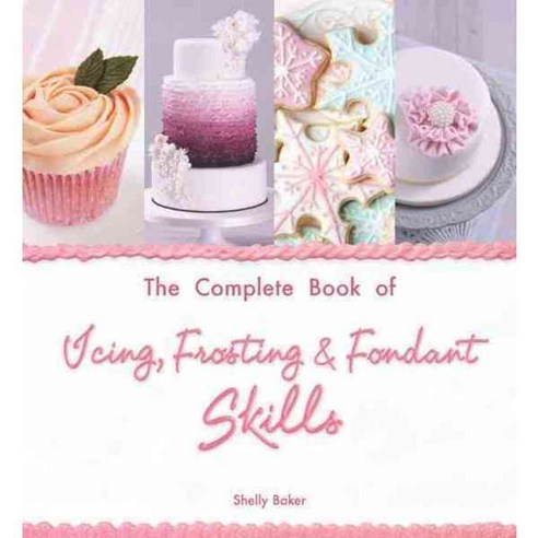 The Complete Book of Icing Frosting & Fondant Skills, Barrons ...