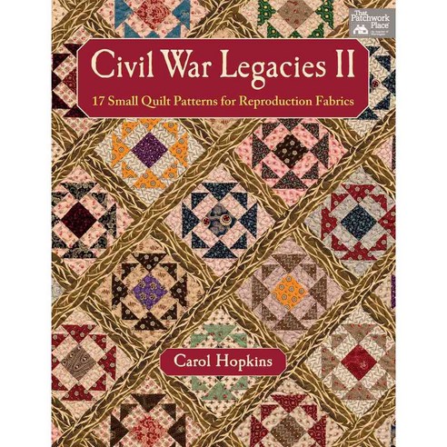 Civil War Legacies II: 17 Small Quilt Patterns for Reproduction Fabrics ...