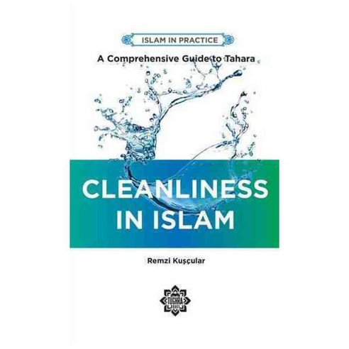 Cleanliness in Islam: A Comprehensive Guide to Tahara, Tughra Books ...