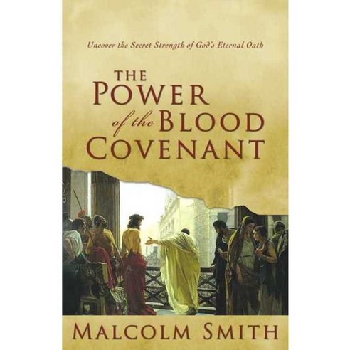 The Power of the Blood Covenant: Uncover the Secret Strength of God''s ...