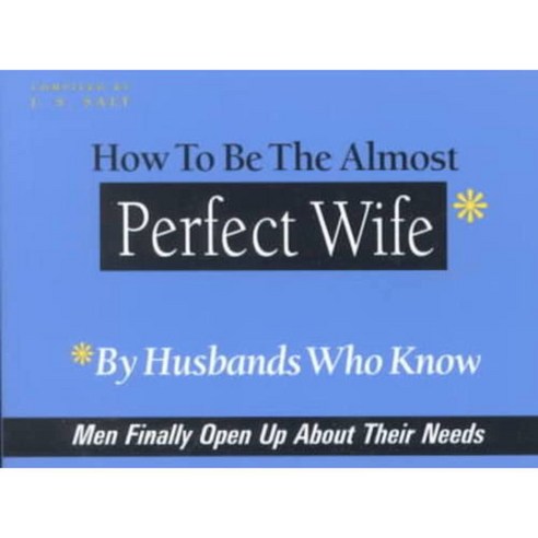 How to Be the Almost Perfect Wife: By Husbands Who Know, Shake It Books ...