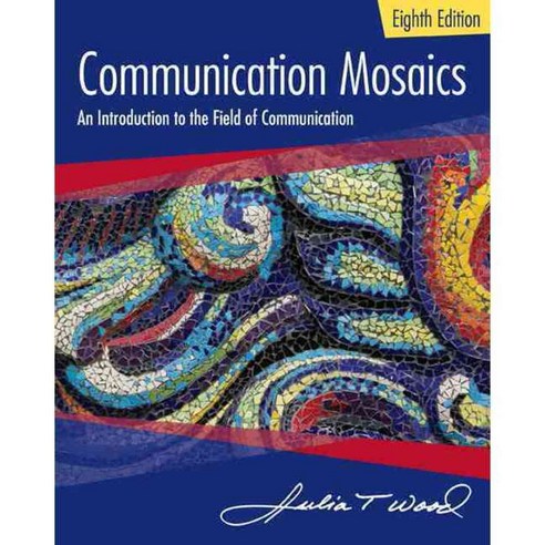 Communication Mosaics: An Introduction to the Field of Communication ...