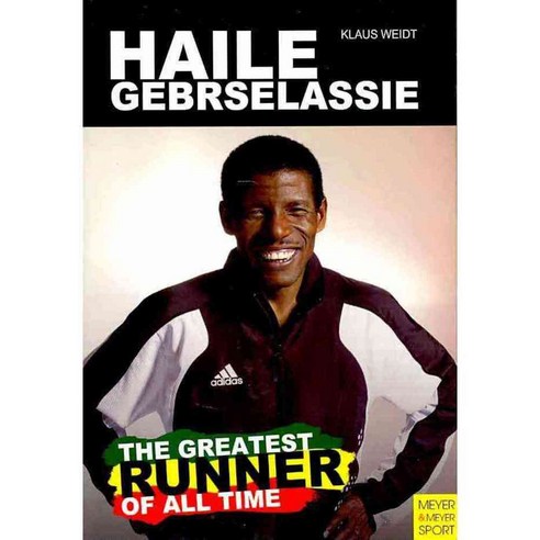 Haile Gebrselassie: The Greatest Runner of All Time, Meyer & Meyer ...