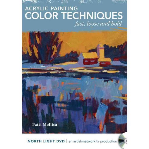 Acrylic Painting Color Techniques: Fast Loose and Bold, North Light ...