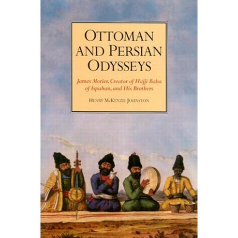 Ottoman and Persian Odysseys: James Morier Creator of Hajji Baba of ...