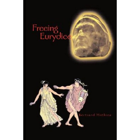 Freeing Eurydice: A Neo-Gnostic Fairy Tale Paperback, Apocryphile Press ...