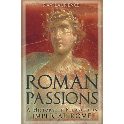 Roman Passions: A History of Pleasure in Imperial Rome Paperback ...