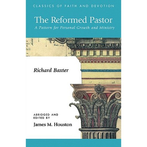 The Reformed Pastor: A Pattern for Personal Growth and Ministry ...