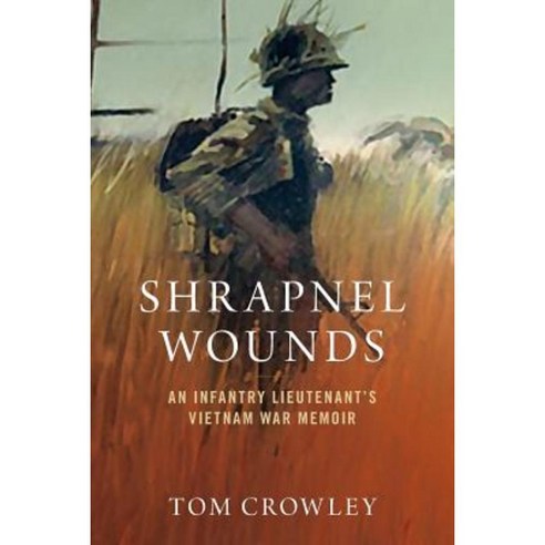 Shrapnel Wounds: An Infantry Lieutenant''s Vietnam Memoir Paperback ...
