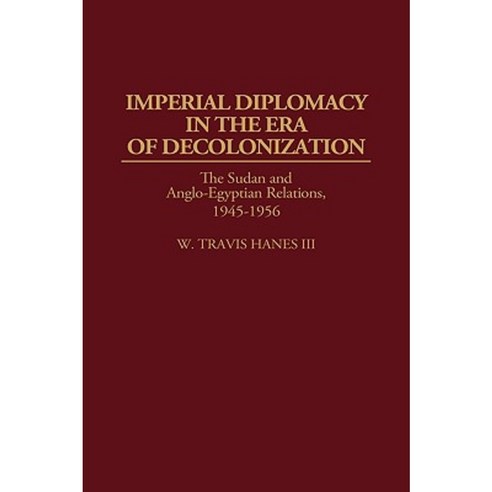 Imperial Diplomacy in the Era of Decolonization: The Sudan and Anglo ...