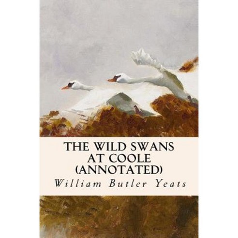 The Wild Swans at Coole (Annotated) Paperback, Createspace Independent ...
