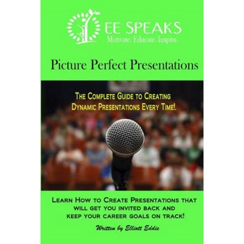 Picture Perfect Presentations: The Complete Guide to Creating Dynamic Presentat