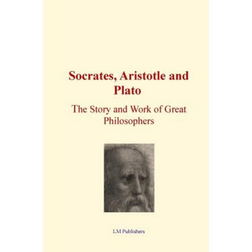 Socrates Aristotle and Plato: The Story and Work of Great Philosophers ...