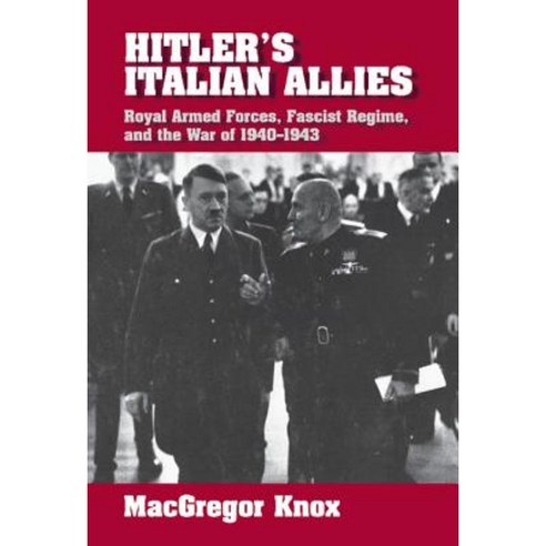 Hitler''s Italian Allies: Royal Armed Forces Fascist Regime and the War ...