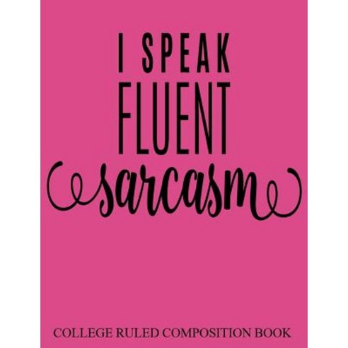 College Ruled Composition Book Pink I Speak Fluent Sarcasm Paperback ...