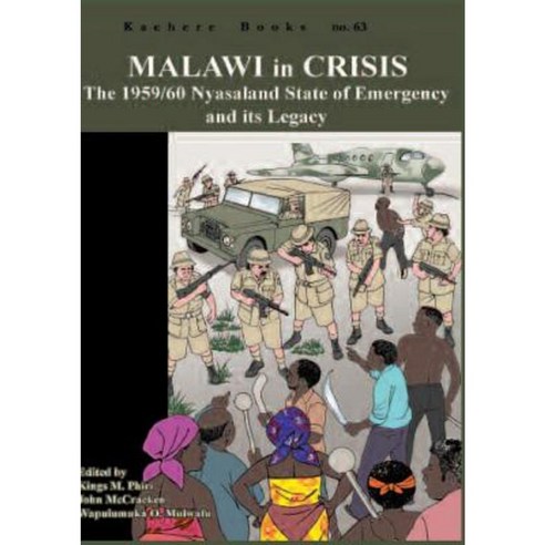 Malawi in Crisis. the 1959/60 Nyasaland State of Emergency and Its ...