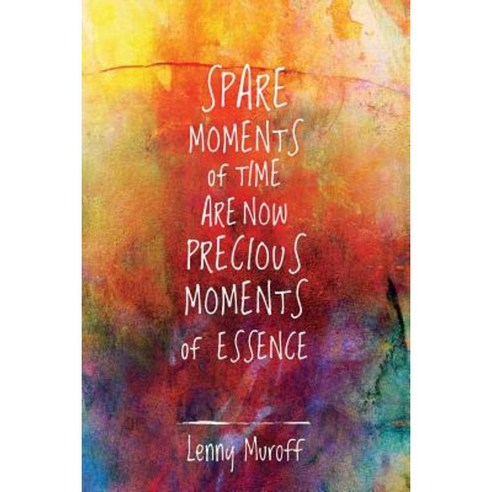 Spare Moments of Time Are Now Precious Moments of Essence Paperback ...