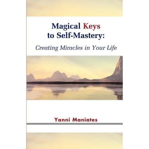 Magical Keys to Self-Mastery: Creating Miracles in Your Life Paperback ...