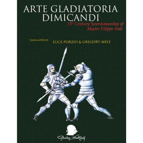 Arte Gladitoria Dimicandi: 15th Century Swordsmanship of Master Filippo ...