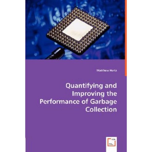 Quantifying and Improving the Performance of Garbage Collection Paperback, VDM