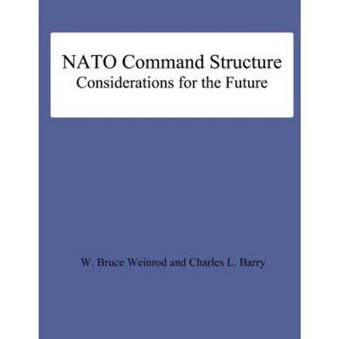 NATO Command Structure Considerations for the Future Paperback ...