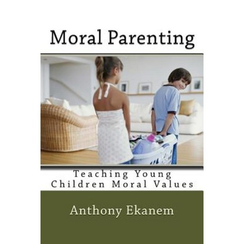 Moral Parenting: Teaching Young Children Moral Values Paperback ...