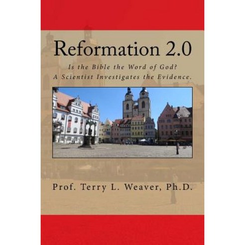 Reformation 2.0: Is the Bible the Word of God? a Scientist Investigates ...