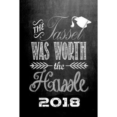 The Tassle Was Worth the Hassle 2018: Senior Autograph Book Journal ...