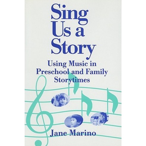 Sing Us a Story: Using Music in Preschool and Family Storytimes ...