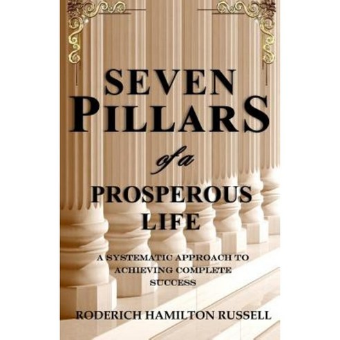 7 Pillars of a Prosperous Life: A Systematic Approach to Achieving ...