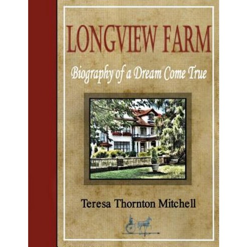Longview Farm: Biography of a Dream Come True Paperback, Createspace ...
