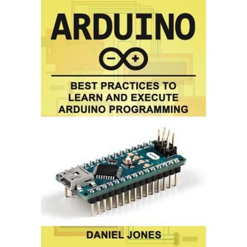 Arduino: Best Practices to Learn and Execute Arduino Programming Paperback, Cre