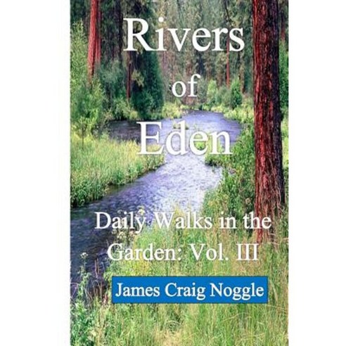 Rivers of Eden: Daily Walks in the Garden Vol. III Paperback ...