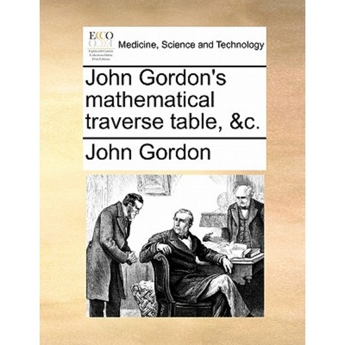 John Gordon''s Mathematical Traverse Table &C. Paperback, Gale Ecco ...