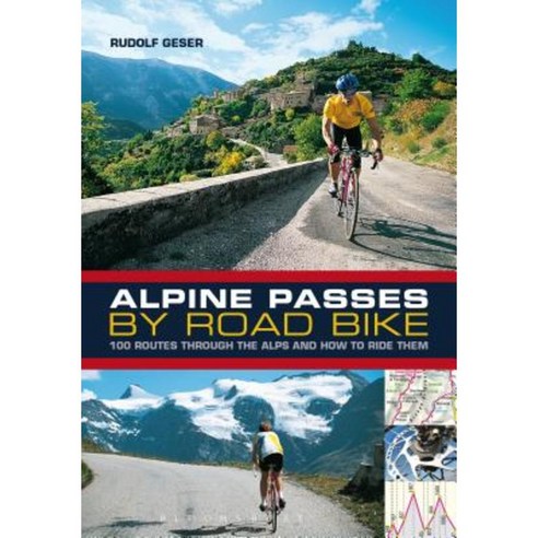 Alpine Passes by Road Bike: 100 Routes Through the Alps and How to Ride ...