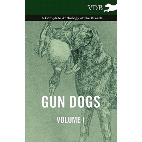 Gun Dogs Vol. I. - A Complete Anthology of the Breeds Paperback ...