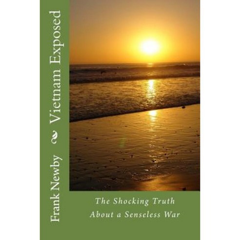 Vietnam Exposed: The Shocking Truth about a Senseless War Paperback ...