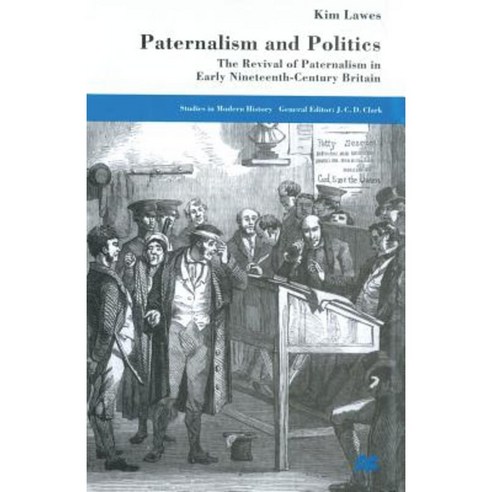 Paternalism and Politics: The Revival of Paternalism in Early ...