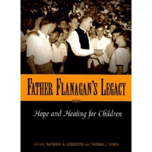 Father Flanagan''s Legacy: Hope and Healing for Children Paperback ...