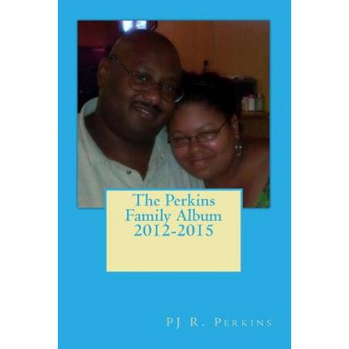 The Perkins Family Album 2012-2015 Paperback, Createspace Independent ...
